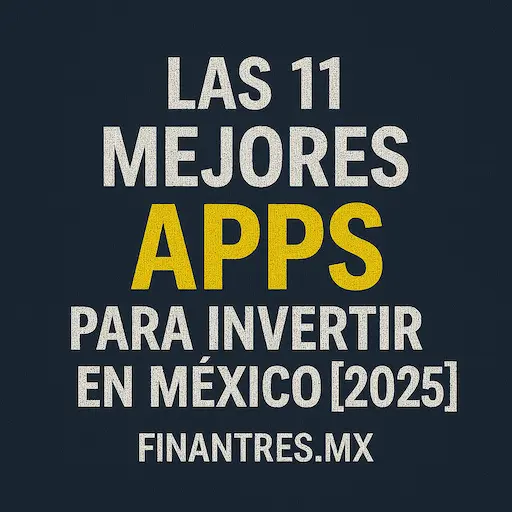 Las 11 Mejores Apps para Invertir en México [2025] | Finantres.mx